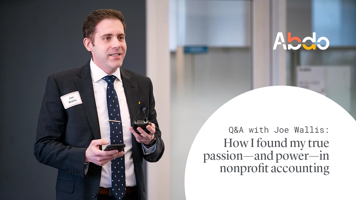 Q&A with Joe Wallis: How I found my true passion—and power—in nonprofit accounting - Abdo